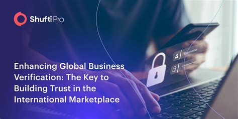 Enhancing Global Business Verification The Key To Building Trust In The International