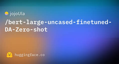 Jojoulabert Large Uncased Finetuned Da Zero Shot · Hugging Face