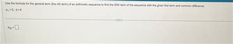 solved use the formula for the general term the nth term