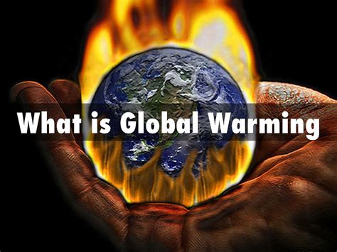 What Is Global Warming By Vberry
