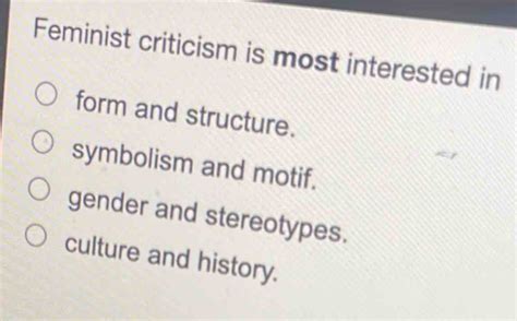 Solved Feminist Criticism Is Most Interested In Form And Structure