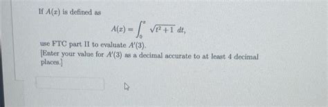 Solved If Ax Is Defined As Ax∫0xt21dt Use Ftc Part Ii