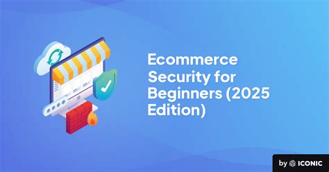 Ecommerce Security For Beginners 2025 Edition Iconic