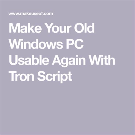 make your old windows pc usable again with tron script artofit