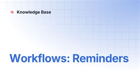Workflows Reminders Knowledge Base