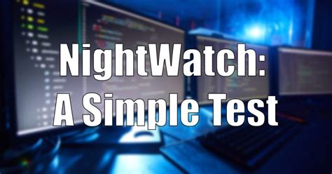 Writing A Simple Test With Nightwatchjs Actionqa