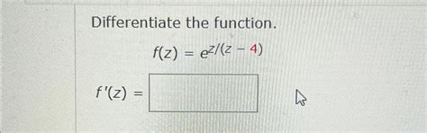 solved differentiate the function f z ezz 4f z