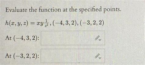 [answered] evaluate the function at the specified points h x y z xy 4 3
