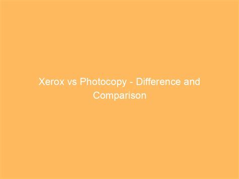 Xerox Vs Photocopy Difference And Comparison Calculators And Differences
