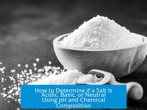 How To Determine If A Salt Is Acidic Basic Or Neutral Using Ph And Chemical Composition
