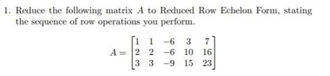 Solved 1 Reduce The Following Matrix A To Reduced Row