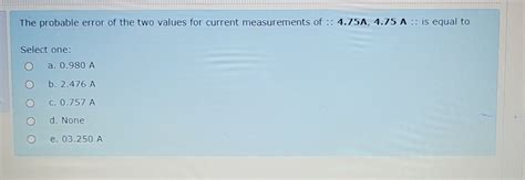 Solved The Probable Error Of The Two Values For Current