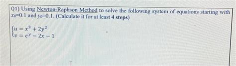 Solved Q1 Using Newton Raphson Method To Solve The