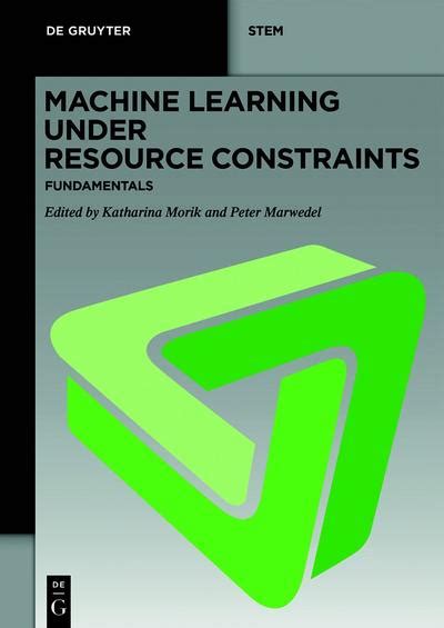 Machine Learning Under Resource Constraints Volume 1 Fundamentals Coderprog