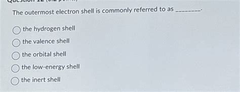 Solved The Outermost Electron Shell Is Commonly Referred To