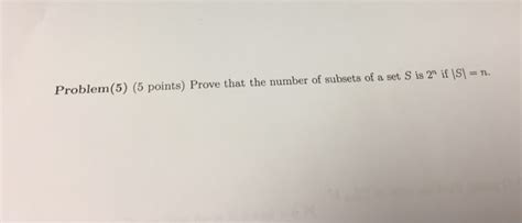 Solved Prove That The Number Of Subsets Of A Set S Is N If Chegg Com
