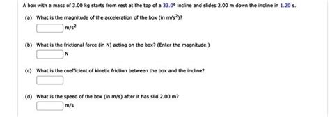 Solved A What Is The Magnitude Of The Acceleration Of The Box In M S2 M S2 B What Is The