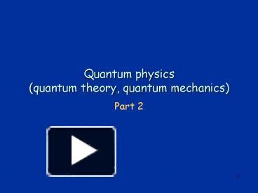 Quantum Physics Quantum Theory Quantum Mechanics Presentation Free To View