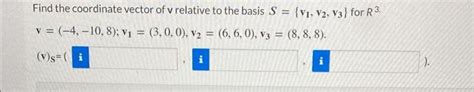 Solved Find The Coordinate Vector Of V Relative To The Basis Chegg