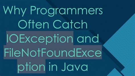 Why Programmers Often Catch Ioexception And Filenotfoundexception In