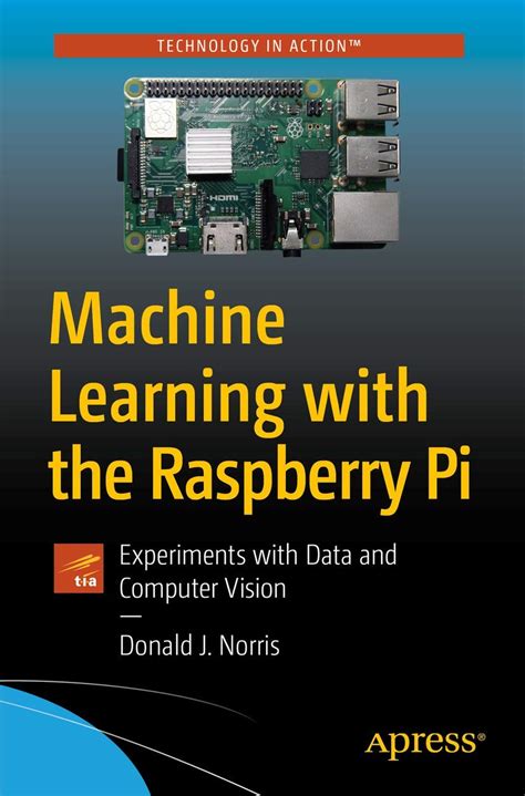 Buy Machine Learning With The Raspberry Pi Experiments With Data And Computer Vision