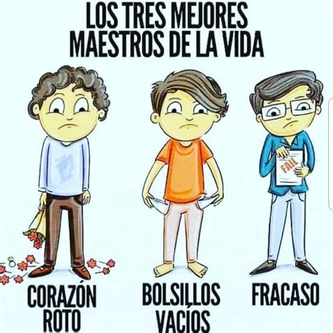 Los Tres Mejores Maestros Dela Vida Coraz N Roto Bolsillos Vac Os Fracaso Frases
