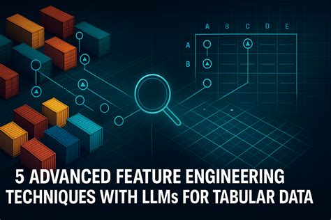 5 Advanced Feature Engineering Techniques With Llms For Tabular Data
