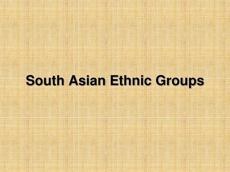 Ppt South Asian Ethnic Groups Powerpoint Presentation Free Download