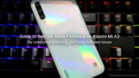 Download And Install Xiaomi Mi A3 Stock Firmware To Unbrick Unroot And Fix Software Issues