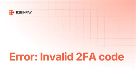 error invalid 2fa code b2binpay docs