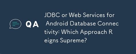 用於 Android 資料庫連線的 Jdbc 或 Web 服務：哪種方法占主導地位？ Mysql教程 Php中文網