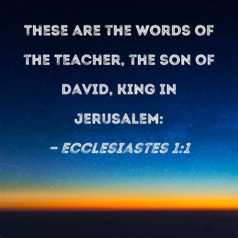 Ecclesiastes 11 These Are The Words Of The Teacher The Son Of David