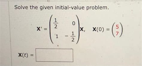 solved solve the given initial value problem x t x 1