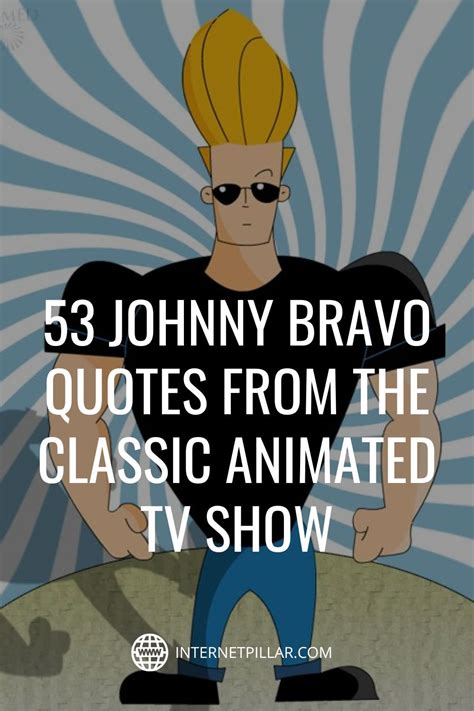 53 Johnny Bravo Quotes From The Classic Animated Tv Show Artofit