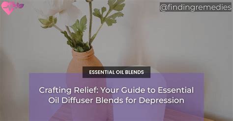 Crafting Relief Your Guide To Essential Oil Diffuser Blends For Depression