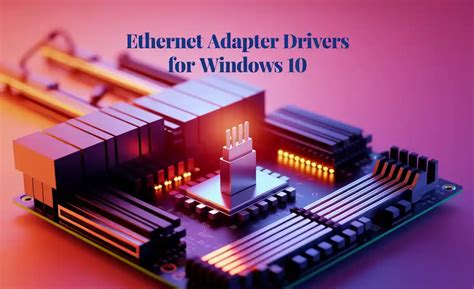 Top Ethernet Adapter Drivers For Windows 10 Fixes