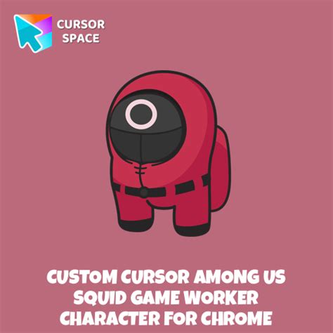 Custom Cursor Custom Cursor Among Us Squid Game Worker Character For Chrome Theme Cursor Space