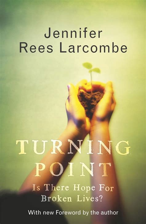 Rees Larcombe Jennifer Turning Point Is There Hope For Broken Lives