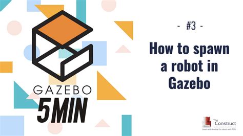 Gazebo In 5 Minutes 003 How To Spawn A Robot In Gazebo The Construct