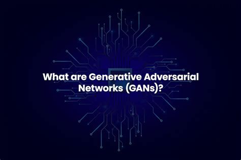 What Are Generative Adversarial Networks Gans Blog