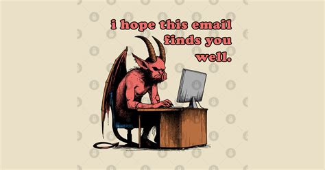 I Hope This Email Finds You Well Meme Demon Ironic Funny