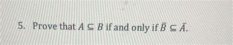 solved 5 prove that a⊆b if and only if bˉ⊆aˉ