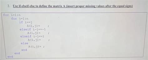 solved 2 use if elseif else to define the matrix a insert