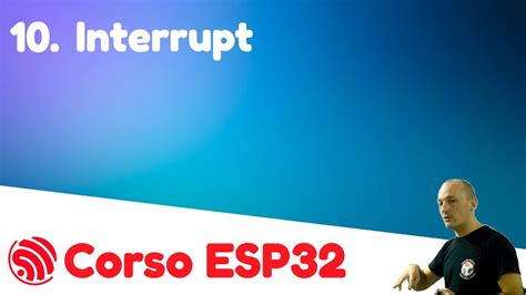 Corso Esp32 Interrupt Con Esp32 N 10 Youtube