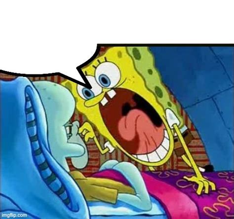 Spongebob Yelling Imgflip