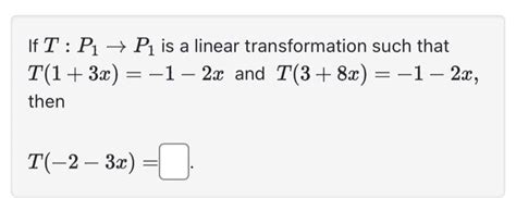 Solved If T:P1→P1 is a linear transformation such that | Chegg.com