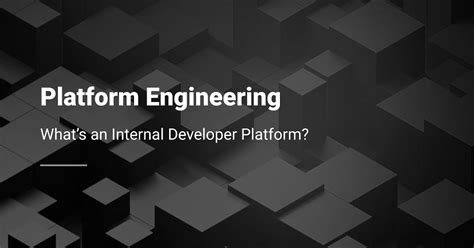 Whats An Internal Developer Platform