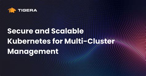 Secure And Scalable Kubernetes For Multi Cluster Management