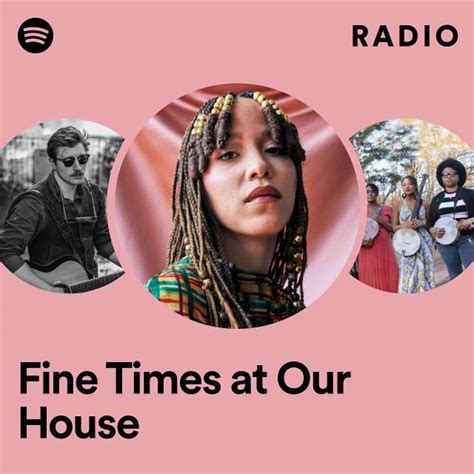 Fine Times at Our House Radio - playlist by Spotify | Spotify