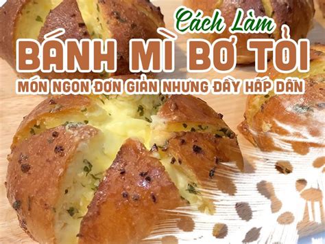 Cách Làm Bánh Mì Bơ Tỏi Món Ngon đơn Giản Hấp Dẫn